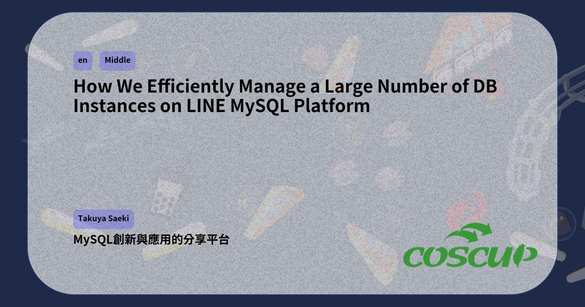 How We Efficiently Manage a Large Number of DB Instances on LINE MySQL ...