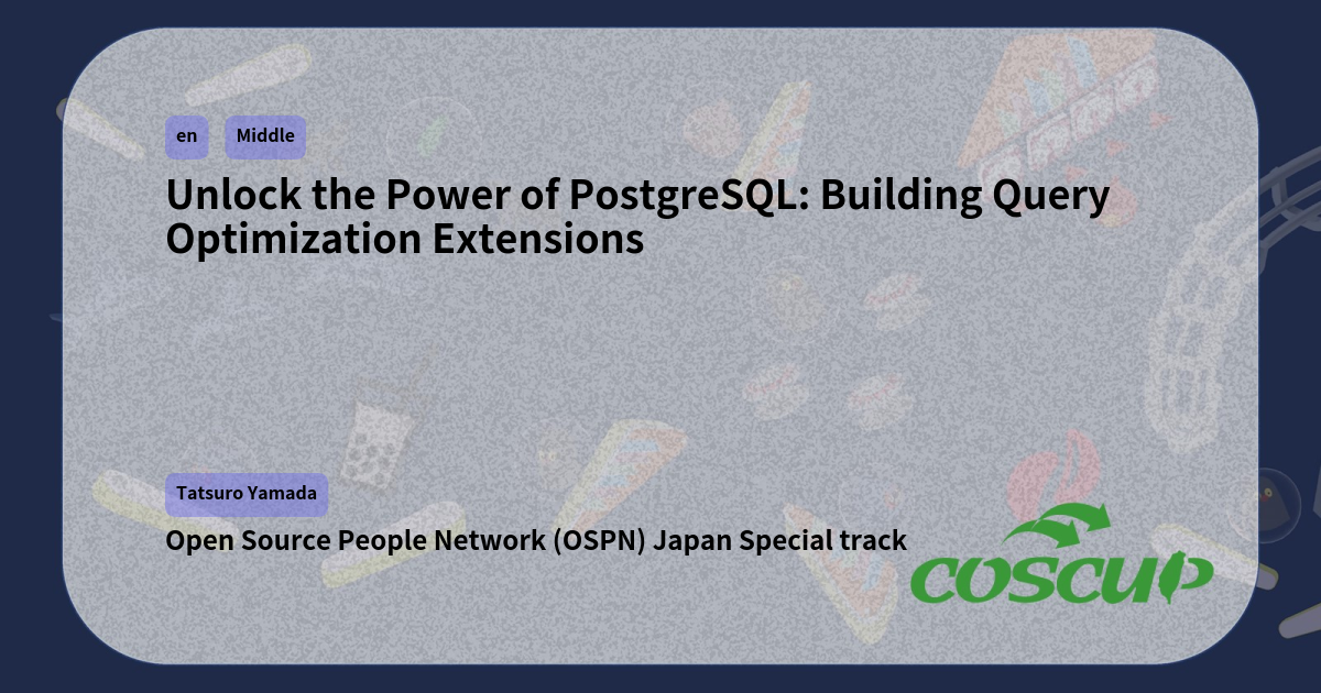 Unlock the Power of PostgreSQL: Building Query Optimization Extensions - COSCUP 2024 ...