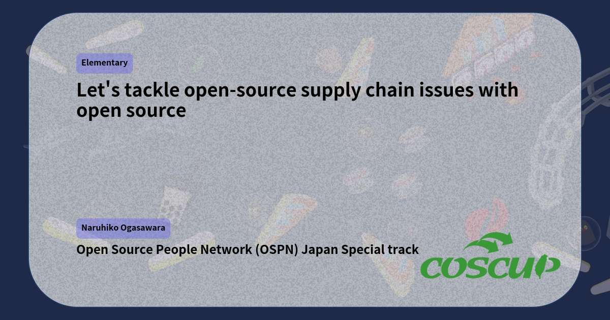 Let's tackle open-source supply chain issues with open source - COSCUP ...