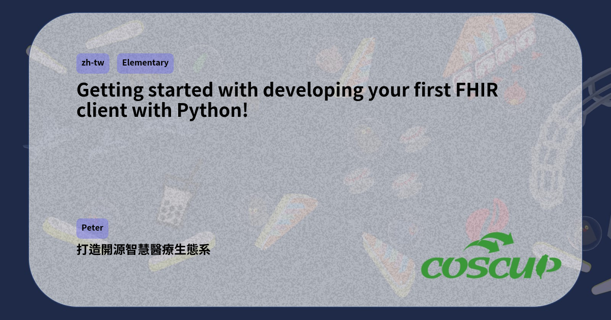 Getting started with developing your first FHIR client with Python! - COSCUP 2024 | Conference ...
