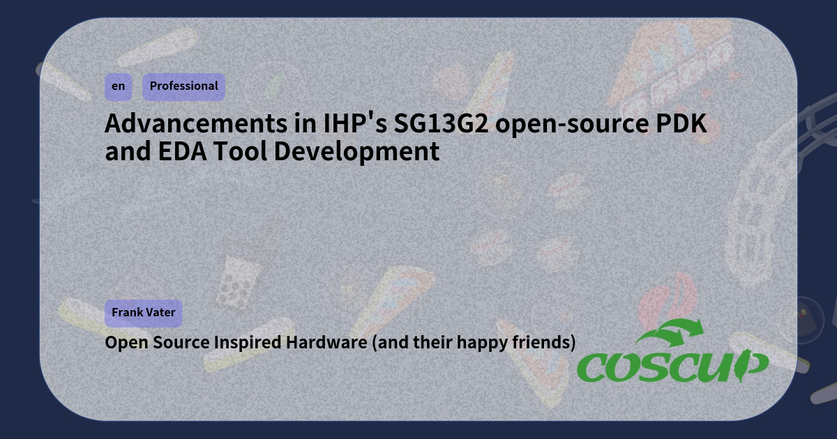 Advancements in IHP's SG13G2 open-source PDK and EDA Tool Development - COSCUP 2024 | Conference ...