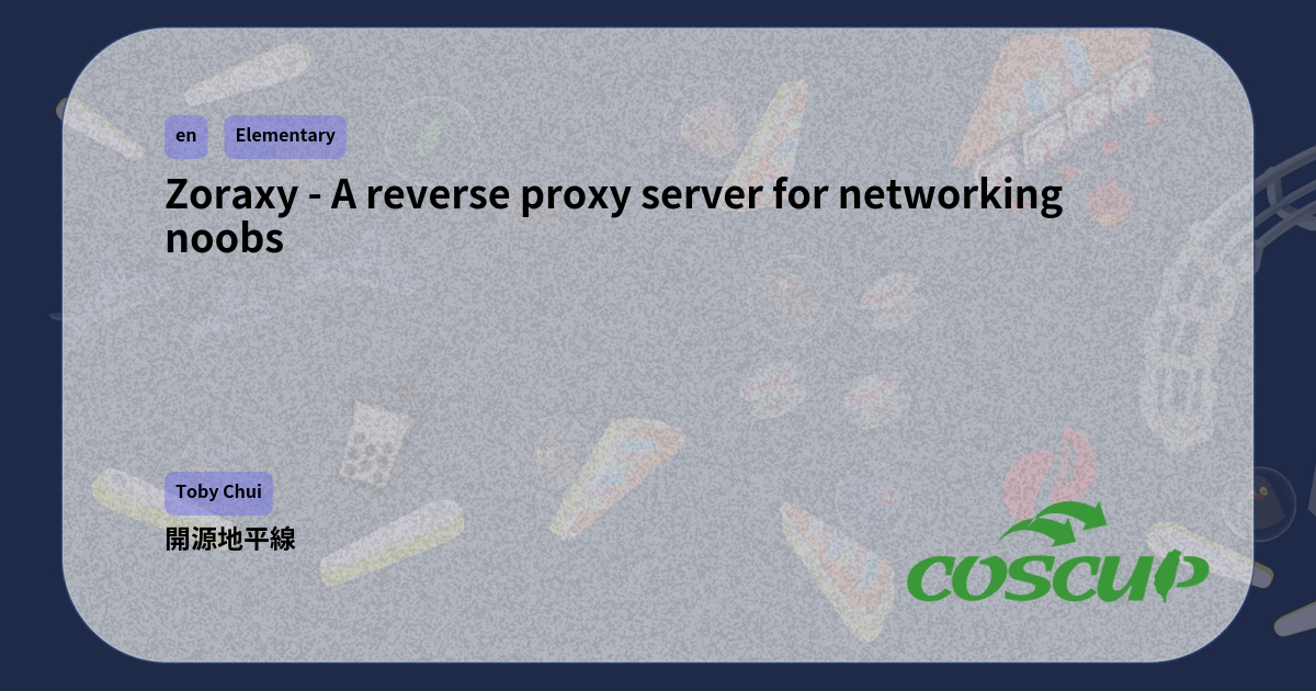 Zoraxy - A reverse proxy server for networking noobs - COSCUP 2024 | Conference for Open Source ...