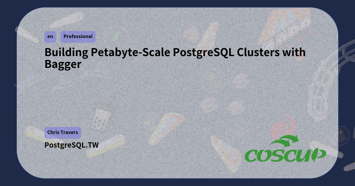 Building Petabyte-Scale PostgreSQL Clusters with Bagger - COSCUP 2024 | Conference for Open ...
