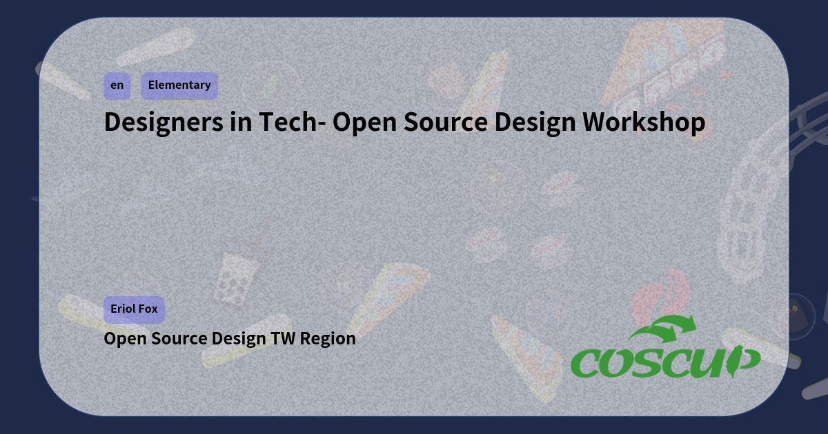Designers in Tech- Open Source Design Workshop - COSCUP 2024 ...