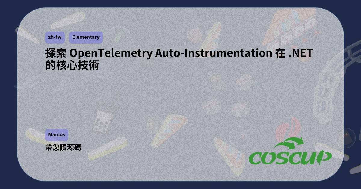 探索 OpenTelemetry Auto-Instrumentation 在 .NET 的核心技術 - COSCUP 2024 ...