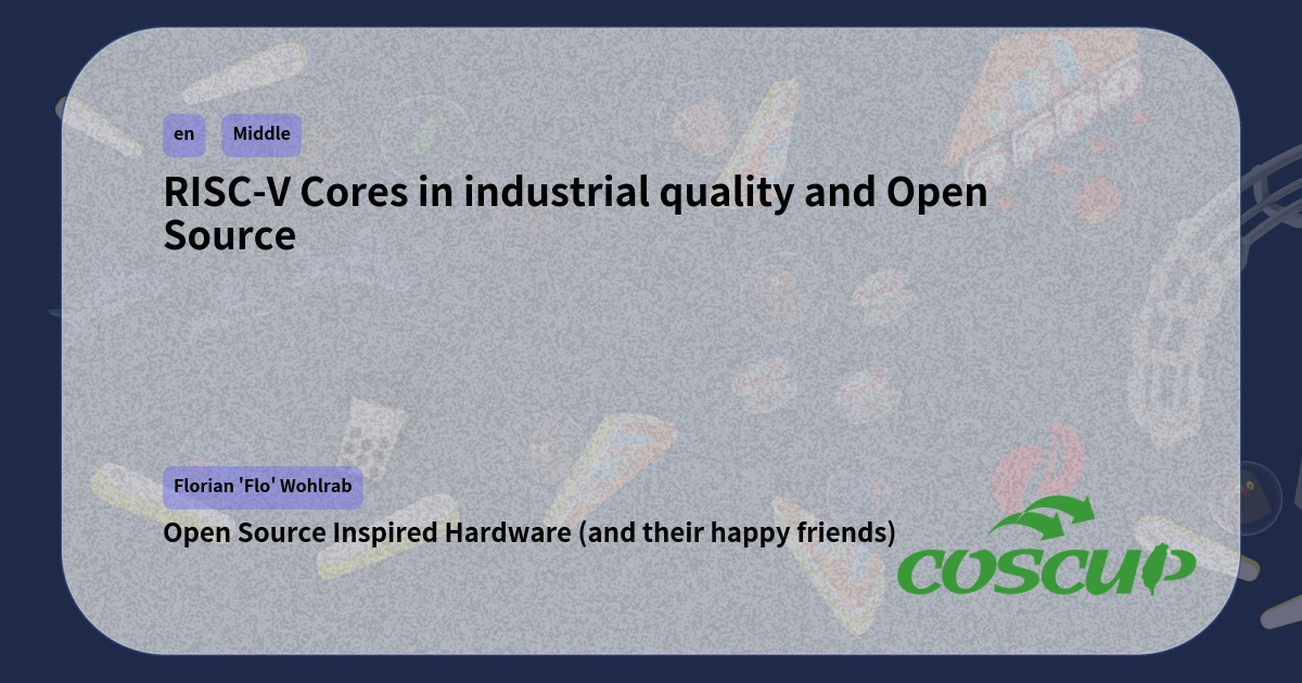 RISC-V Cores in industrial quality and Open Source - COSCUP 2024 ...